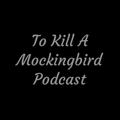 To Kill A Mockingbird Podcast • A podcast on Spotify for Podcasters