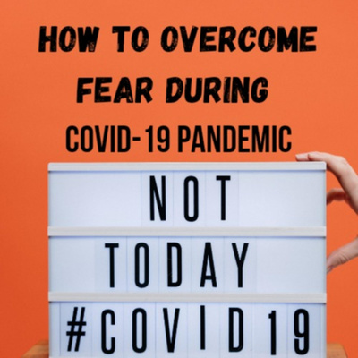 How to Overcome Fear During Covid-19 Pandemic • A podcast on Spotify ...