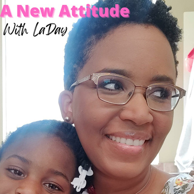 A New Attitude- With LaDay • A podcast on Spotify for Creators