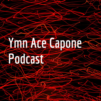 Ymn Ace Capone Podcast • A podcast on Spotify for Creators