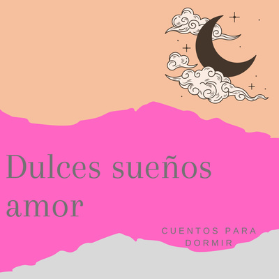 Dulces Sueños Amor • A podcast on Spotify for Creators