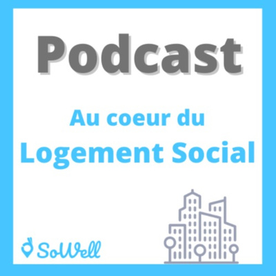 Podcast SoWell : Au cœur du logement social ! • A podcast on Spotify for Creators