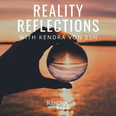 Reality Reflections With Kendra Von Esh A Podcast On Spotify For Creators