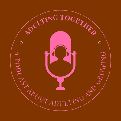 Adulting Together • A podcast on Spotify for Podcasters