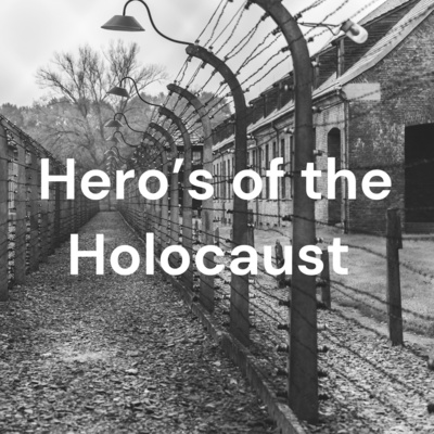 Hero’s of the Holocaust • A podcast on Spotify for Podcasters