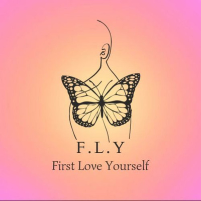 FLY: First Love Yourself • A podcast on Spotify for Creators
