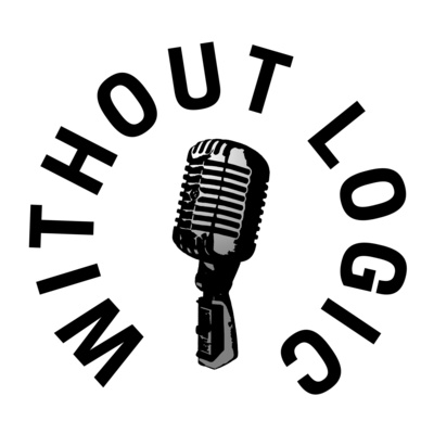The WITHOUT LOGIC! Podcast • A podcast on Spotify for Creators