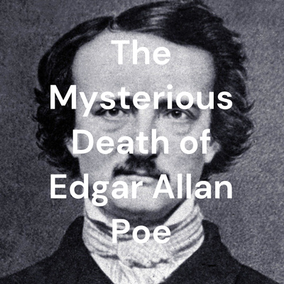 The Mysterious Death of Edgar Allan Poe • A podcast on Spotify for ...
