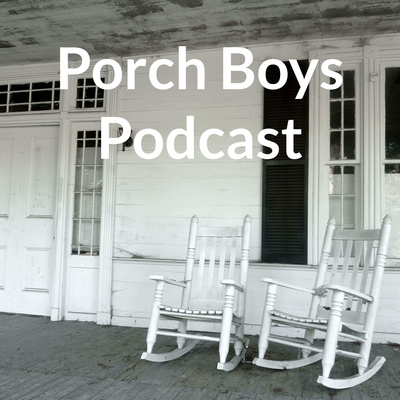 Porch Boys Podcast • A podcast on Spotify for Creators
