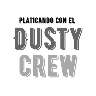 Platicando con el Dusty Crew • A podcast on Spotify for Creators