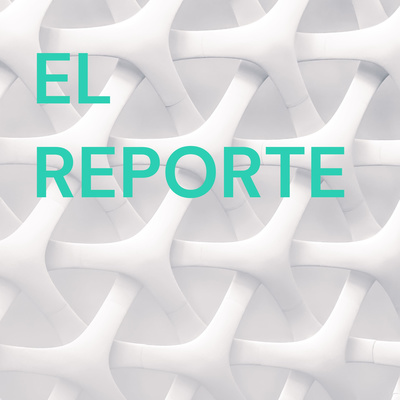 EL REPORTE • A podcast on Spotify for Creators