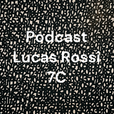 Podcast Lucas Rossi 7C • A podcast on Spotify for Creators
