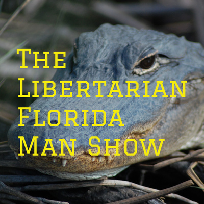 The Libertarian Florida Man Show • A podcast on Spotify for Creators