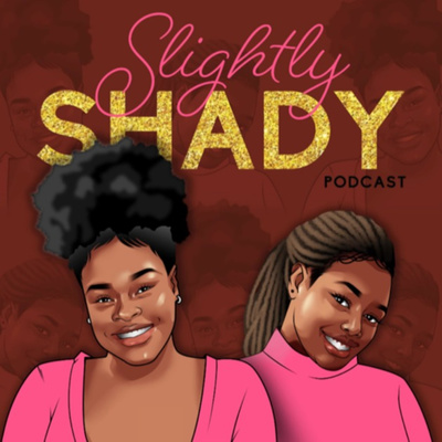 Slightly Shady • A podcast on Spotify for Creators