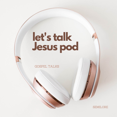 Let's Talk Jesus Pod • A podcast on Spotify for Creators