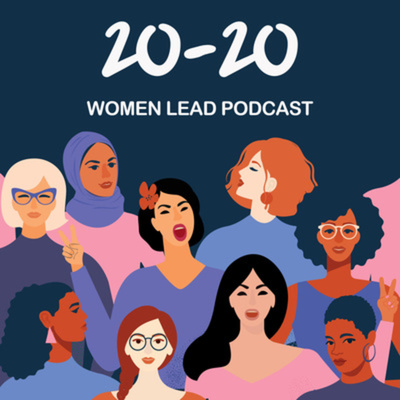 20-20 Women Lead Podcast • A podcast on Spotify for Creators