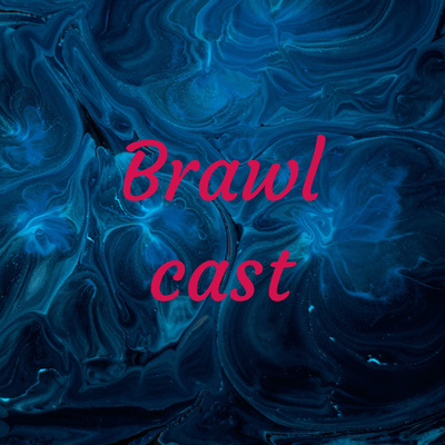 Brawl cast • A podcast on Spotify for Podcasters