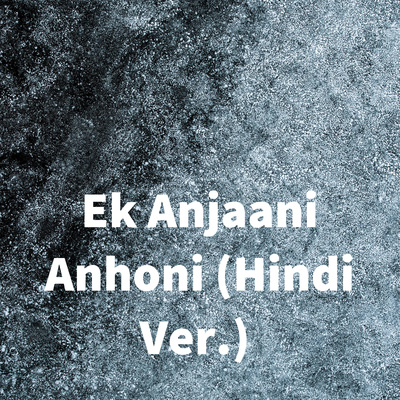 Ek Anjaani Anhoni (Hindi Ver.) • A podcast on Spotify for Creators
