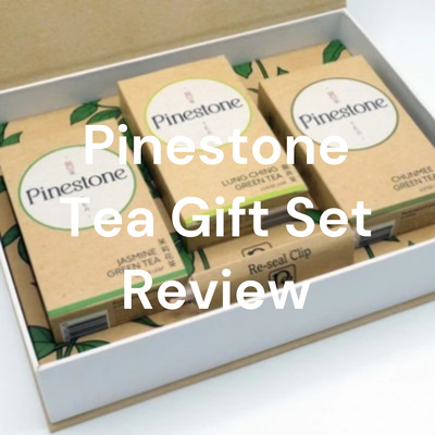 Pinestone Tea Gift Set Review • A podcast on Spotify for Creators