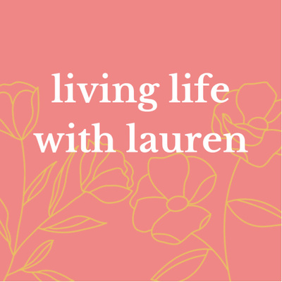 living life with lauren • A podcast on Spotify for Creators