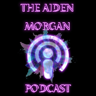 The Aiden Morgan Podcast • A podcast on Spotify for Creators