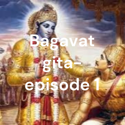 Bagavat gita- episode 1 • A podcast on Spotify for Podcasters
