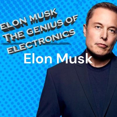 Elon Musk: The genius of electronics • A podcast on Spotify for Creators