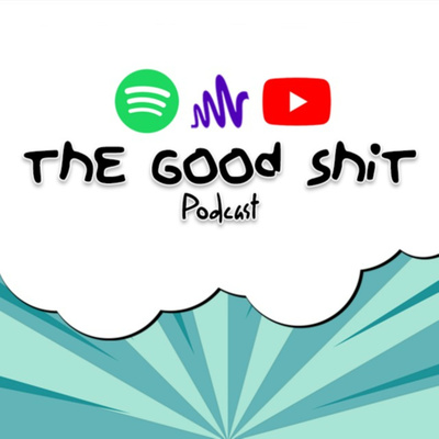 The Good Shit Podcast • A podcast on Spotify for Creators