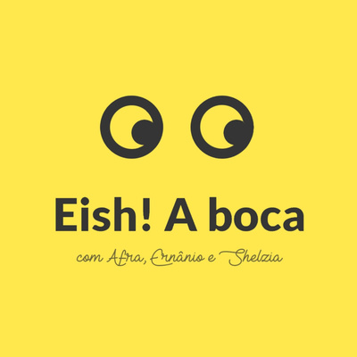 Eish! A boca • A podcast on Spotify for Podcasters
