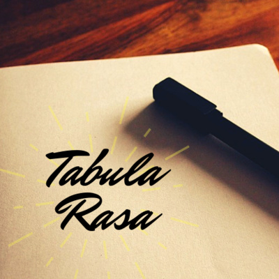 Tabula Rasa • A podcast on Spotify for Podcasters