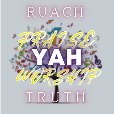PRAISE & WORSHIP YAH IN RUACH & IN TRUTH • A podcast on Spotify for ...