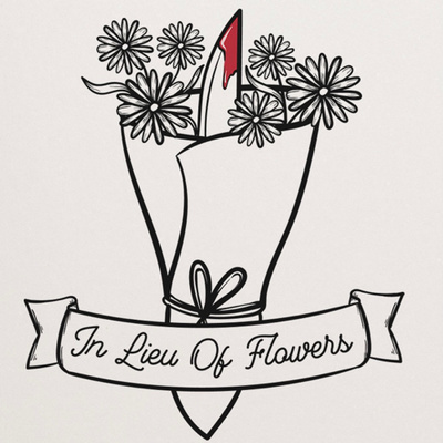 In Lieu of Flowers • A podcast on Spotify for Creators