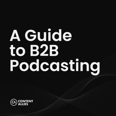 A Guide to B2B Podcasting • A podcast on Spotify for Creators