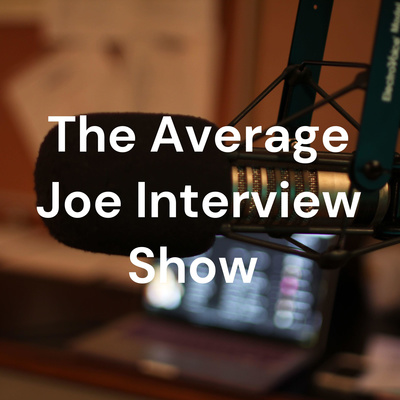 The Average Joe Interview Show • A podcast on Spotify for Podcasters