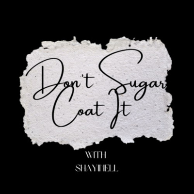 Don't Sugar Coat It • A podcast on Spotify for Creators