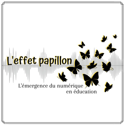 L'effet papillon : l'émergence du numérique en éducation • A podcast on ...
