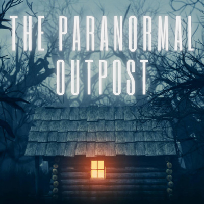The Paranormal Outpost • A podcast on Spotify for Creators