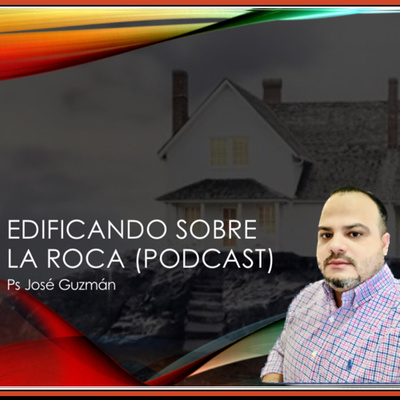 Edificando sobre la roca • A podcast on Spotify for Creators