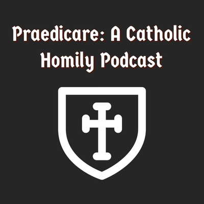 The Word of God by Praedicare: Catholic Homily Podcast