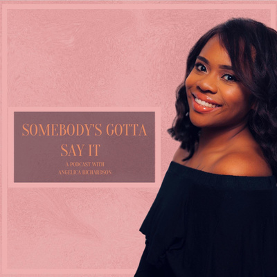 Somebody's Gotta Say it • A podcast on Spotify for Creators