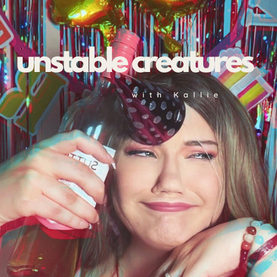 Unstable creatures with Kallie • A podcast on Spotify for Creators