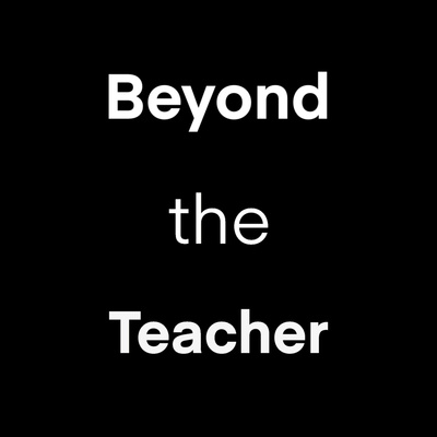 Beyond the Teacher • A podcast on Spotify for Creators