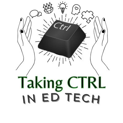 TakingCTRL in Ed Tech • A podcast on Spotify for Creators