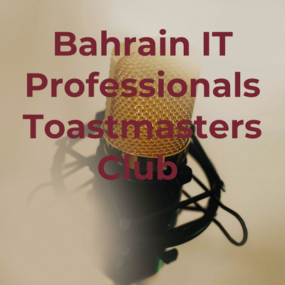 Bahrain IT Professionals Toastmasters Club • A podcast on Spotify for Podcasters