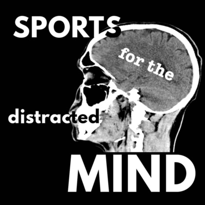 Sports for the Distracted Mind • A podcast on Spotify for Creators