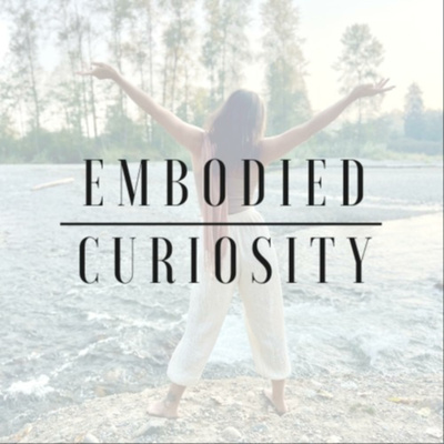 Embodied Curiosity • A podcast on Spotify for Creators