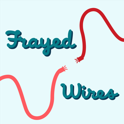 Frayed Wires • A podcast on Spotify for Creators