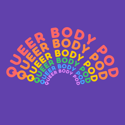 The Queer Body Pod • A podcast on Spotify for Podcasters