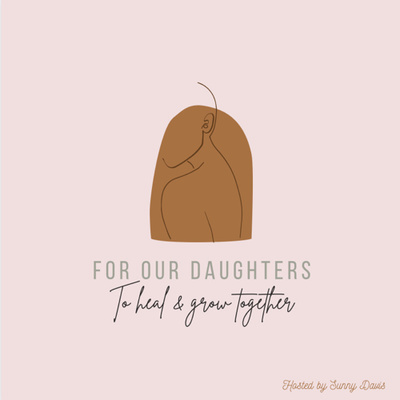 For Our Daughters • A podcast on Spotify for Creators