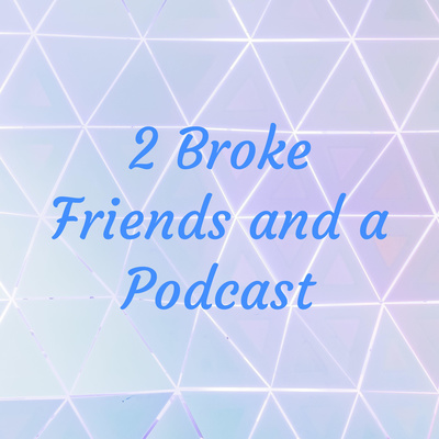 2 Broke Friends and a Podcast • A podcast on Spotify for Podcasters